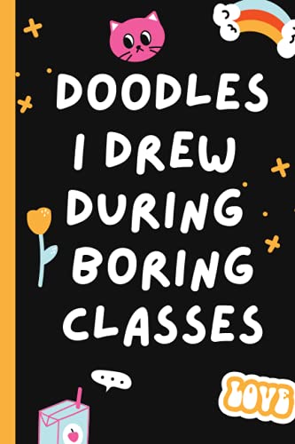 Doodles I Drew During Boring Classes: Sarcastic Notebooks For - Want It All