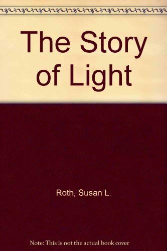The Story of Light: Roth, Susan L.: 9780688086770: Amazon.com: Books