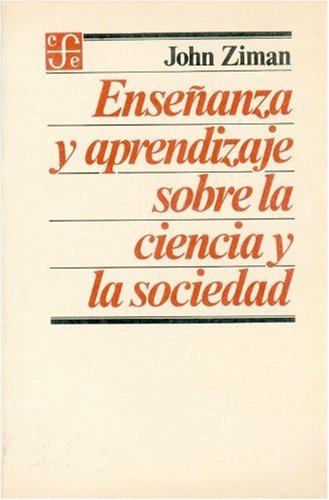 Ensenanza y Aprendizaje Sobre La Ciencia y La Sociedad : Ziman, John ...