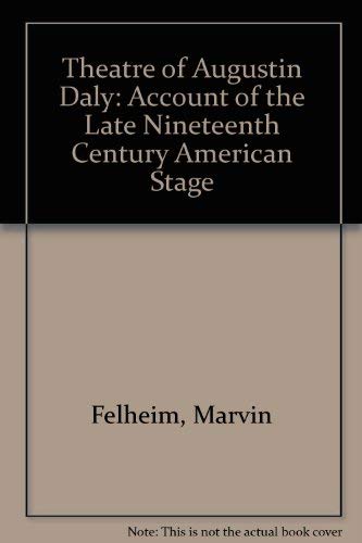 The theater of Augustin Daly;: An account of the late nineteenth ...