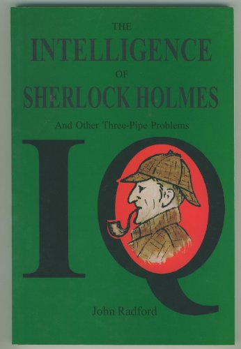 Intelligence of Sherlock Holmes: And Other Three-pipe Problems: Radford ...