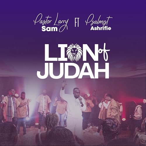 Play Lion of Judah by Pastor Larry Sam feat. Psalmist Ashrifie on ...