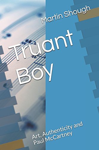 Truant Boy: Art, Authenticity and Paul McCartney: Shough, Martin ...