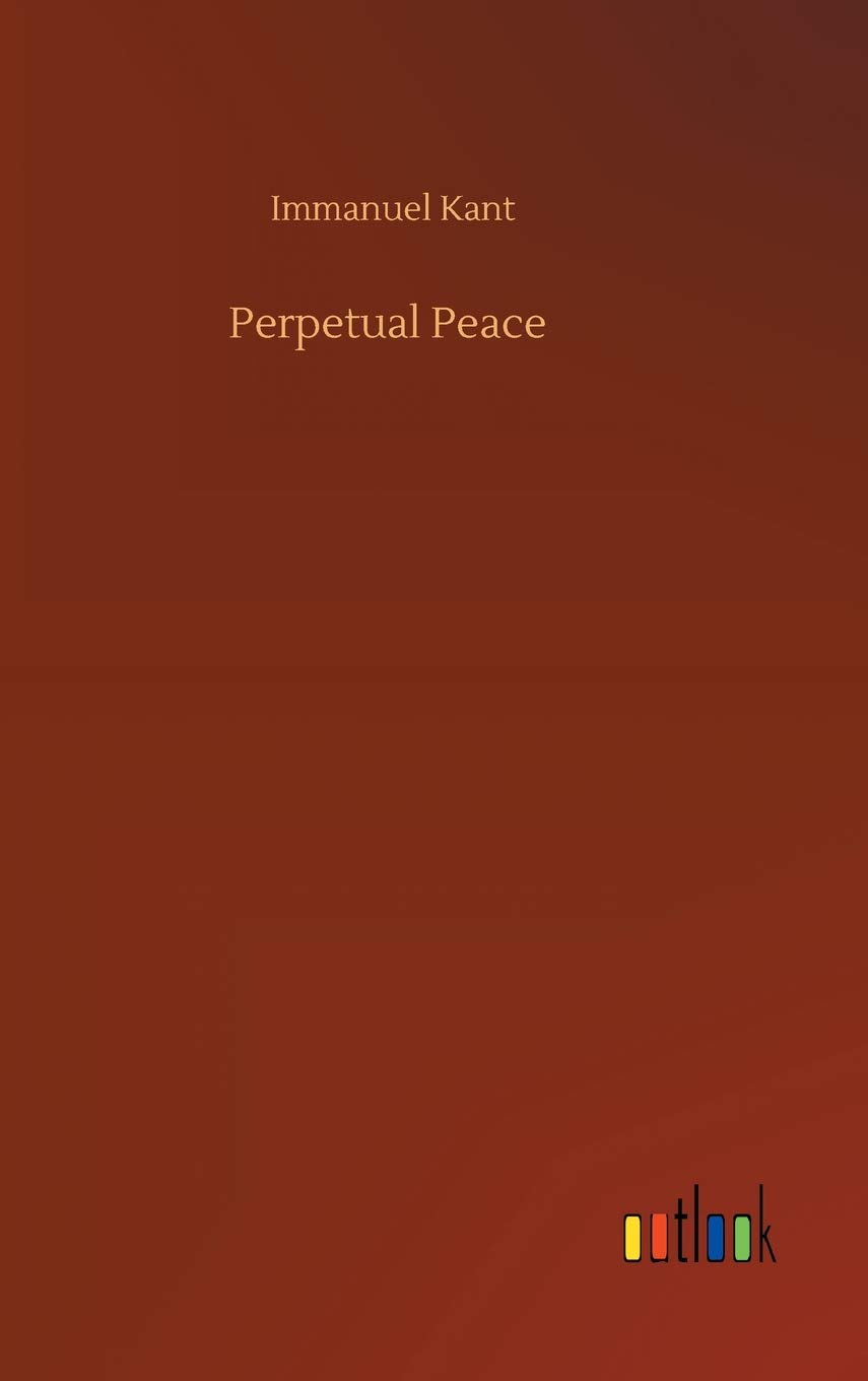 Perpetual Peace: Kant, Immanuel: 9783752401554: Amazon.com: Books