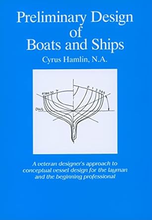 Preliminary Design of Boats and Ships: A Veteran Designer's Approach to ...
