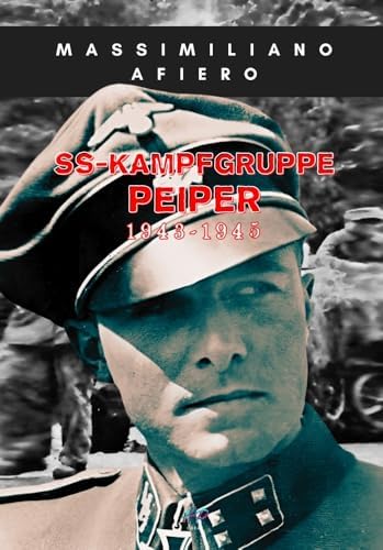 SS-Kampfgruppe Peiper 1943-1945 : Afiero, Massimiliano: Amazon.fr: Livres