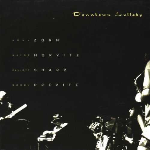 Zorn, John, Sharp, Elliott, Previte, Bobby - Downtown Lullaby - Amazon ...