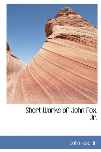 Short Works of John Fox, Jr.: Fox, Jr. John: 9781241667016: Amazon.com ...
