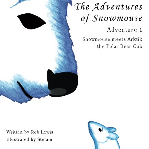 The Adventures of Snowmouse 1: Snowmouse meets Arktik the Polar Bear ...