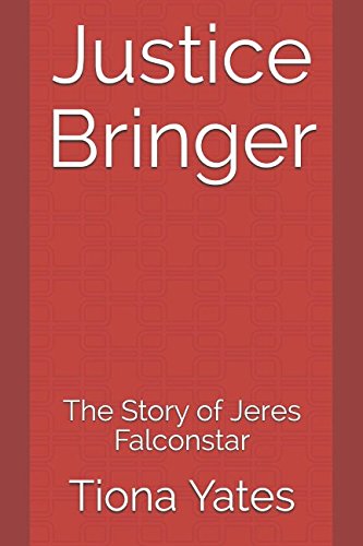 Justice Bringer: The Story of Jeres Falconstar: Yates, Tiona ...