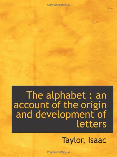 The alphabet : an account of the origin and development of letters ...
