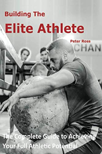 Building The Elite Athlete: The Complete Guide to Achieving Your Full ...
