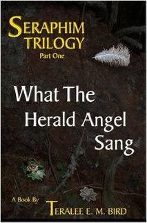 What The Herald Angel Sang: Seraphim Trilogy Book 1: Bird, Teralee E. M ...