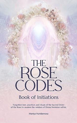 The Rose Codes: Book of Initiations: Forgotten lore, practices and ...