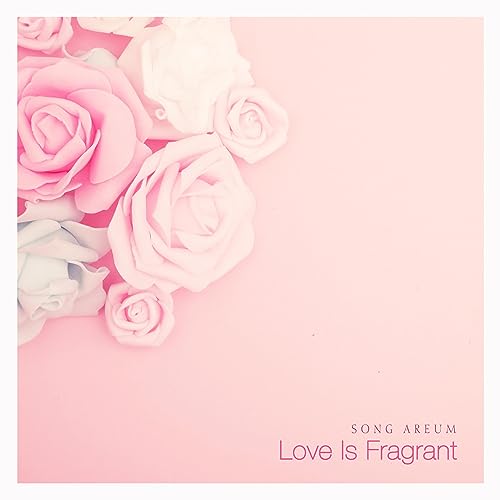 Amazon Music - Song AreumのLove Is Fragrant - Amazon.co.jp