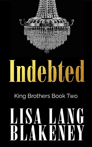 Indebted (The King Brothers Series Book 2) eBook : Lang Blakeney, Lisa ...