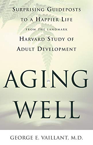 Amazon | Aging Well: Surprising Guideposts to a Happier Life from the ...
