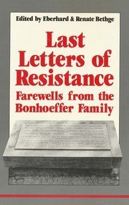 Last Letters of Resistance: Farewells from the Bonhoffer Family by ...