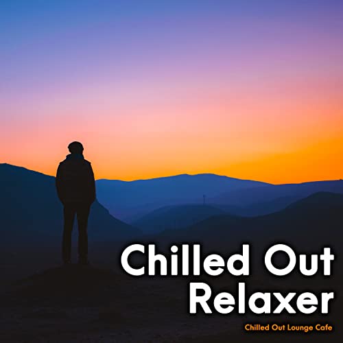 Amazon.com: Chilled Out Relaxer : Chilled Out Lounge Cafe: Digital Music