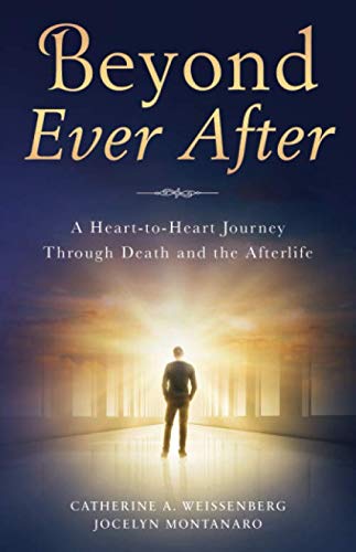 Beyond Ever After: A Heart-to-Heart Journey Through Death and the ...