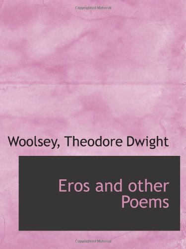 Eros and other Poems: Dwight, Theodore: 9781113517531: Amazon.com: Books