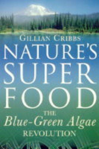 Nature's Superfood: The Blue-Green Algae Revolution: Cribbs, Gillian ...
