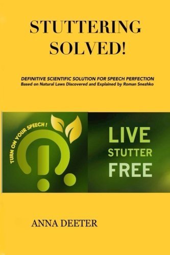 Stuttering Solved!: Definitive Solution For Speech Perfection Based On Natural Laws Discovered ...