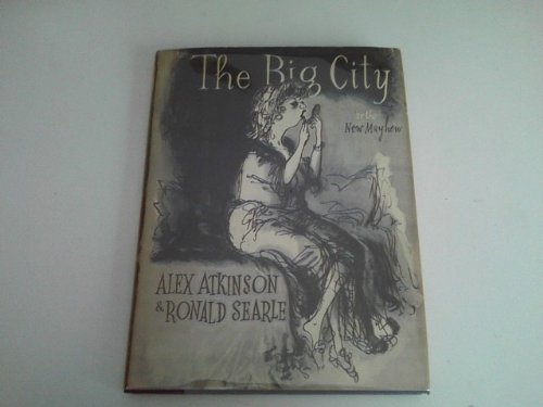 THE BIG CITY or the New Mayhew: (Searle, Ronald). Atkinson, Alex ...