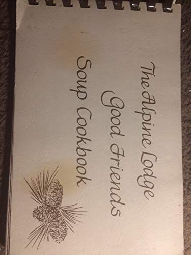 The Alpine Lodge good friends soup cookbook: Mackie, Judy Jo: Amazon ...