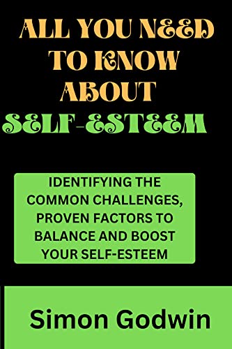 Amazon.com: ALL YOU NEED TO KNOW ABOUT SELF-ESTEEM;: Identifying The Common Challenges, Proven ...