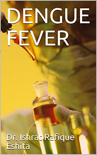 DENGUE FEVER eBook : Eshita, Dr. Ishrat Rafique: Amazon.in: Kindle Store