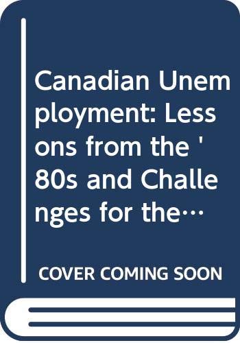 Canadian unemployment: Lessons from the 80s and challenges for the 90s ...