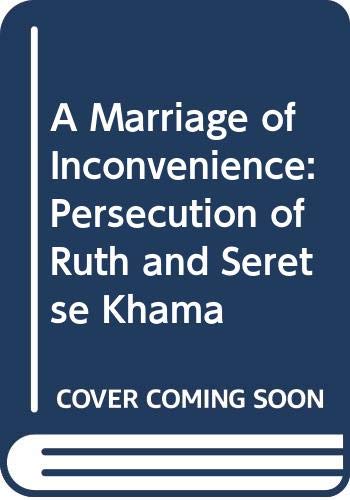 A Marriage of Inconvenience: The Persecution of Seretse and Ruth Khama ...