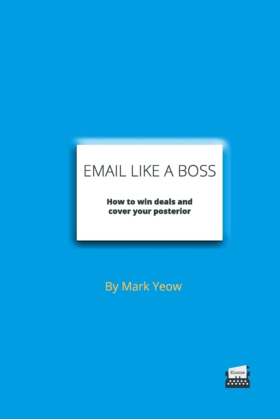 Email Like A Boss: How to win deals and cover your posterior (Elocue ...