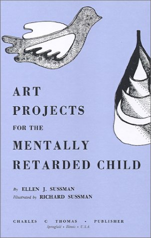 Amazon.com: Art Projects for the Mentally Retarded Child: 9780398035358 ...