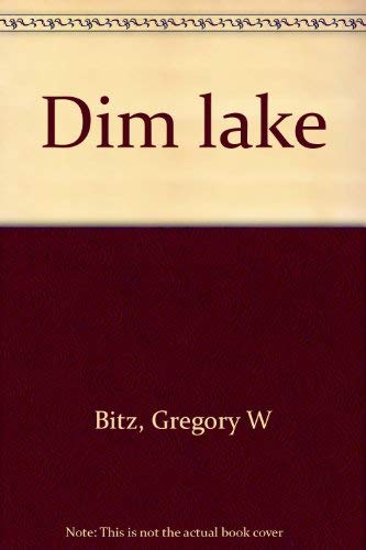 Dim Lake: Gregory W Bitz, Leon Hushcha, Jonathan Sisson: 9780916320010 ...
