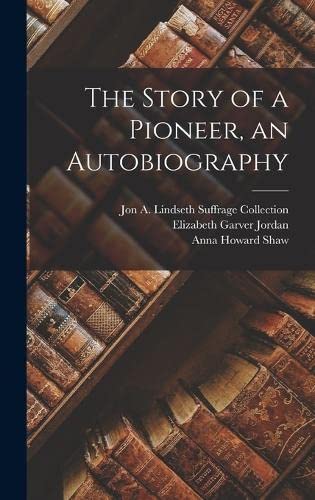 The Story of a Pioneer, an Autobiography: Jordan, Elizabeth Garver ...