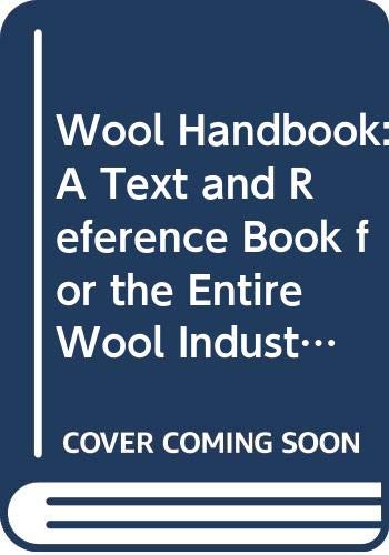 Wool Handbook: A Text and Reference Book for the Entire Wool Industry ...