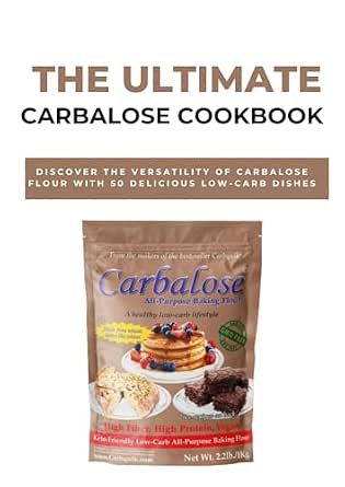 THE ULTIMATE CARBALOSE COOKBOOK: Discover the Versatility of Carbalose ...