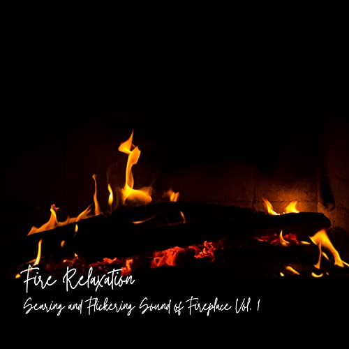 Play Fire Relaxation: Searing and Flickering Sound of Fireplace Vol. 1 ...