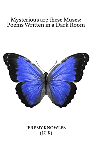 Amazon.com: Mysterious are these Muses: Poems Written in a Dark Room ...