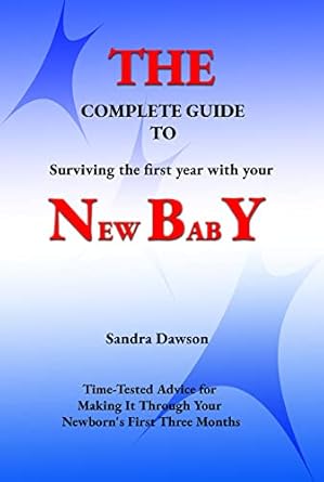 Amazon.com: The Complete Guide to Surviving the First Year with Your ...