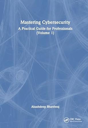 Buy Mastering Cybersecurity: A Practical Guide for Professionals (1 ...