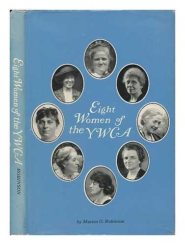 Eight Women of the YWCA, by Marion O. Robinson. Pref. by Mary French ...