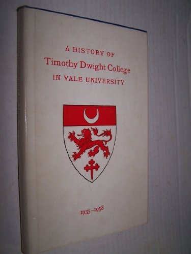 A History of Timothy Dwight College in Yale University, 1935-1958 ...