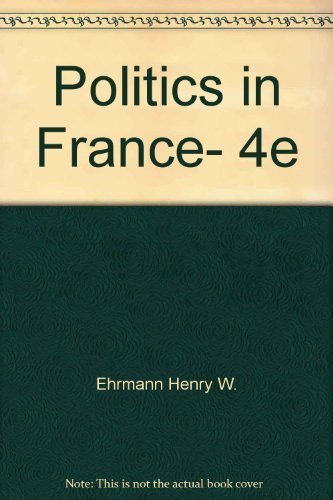 Politics in France, 4e: Ehrmann, Henry W.: 9780673394354: Amazon.com: Books