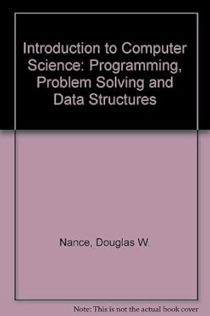 Introduction to Computer Science: Programming, Problem Solving and Data Structures, Alternate ...