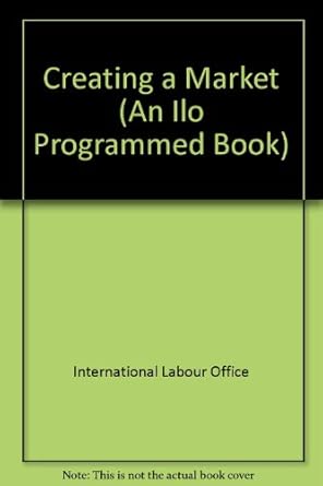 Creating a Market (An Ilo Programmed Book): International Labou r Offi ...