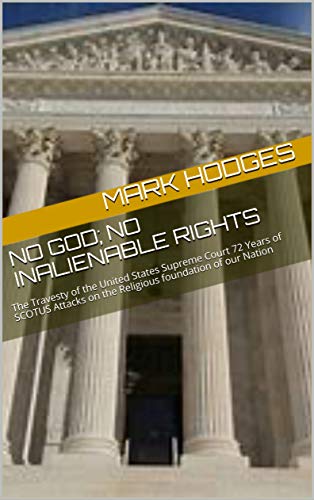 NO GOD; NO INALIENABLE RIGHTS: The Travesty of the United States ...
