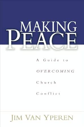 Making Peace: A Guide to Overcoming Church Conflict - Kindle edition by ...